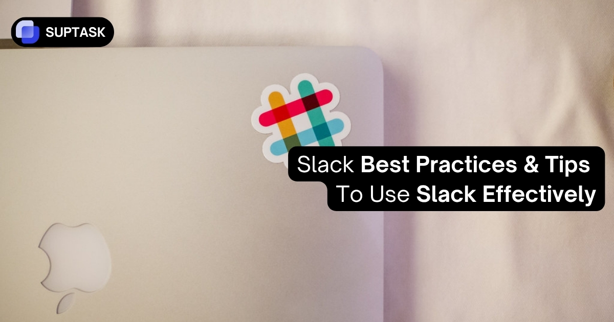 Slack Best Practices & Tips To Use Slack Effectively